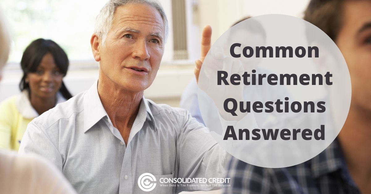 Common Retirement Questions - Consolidated Credit Canada